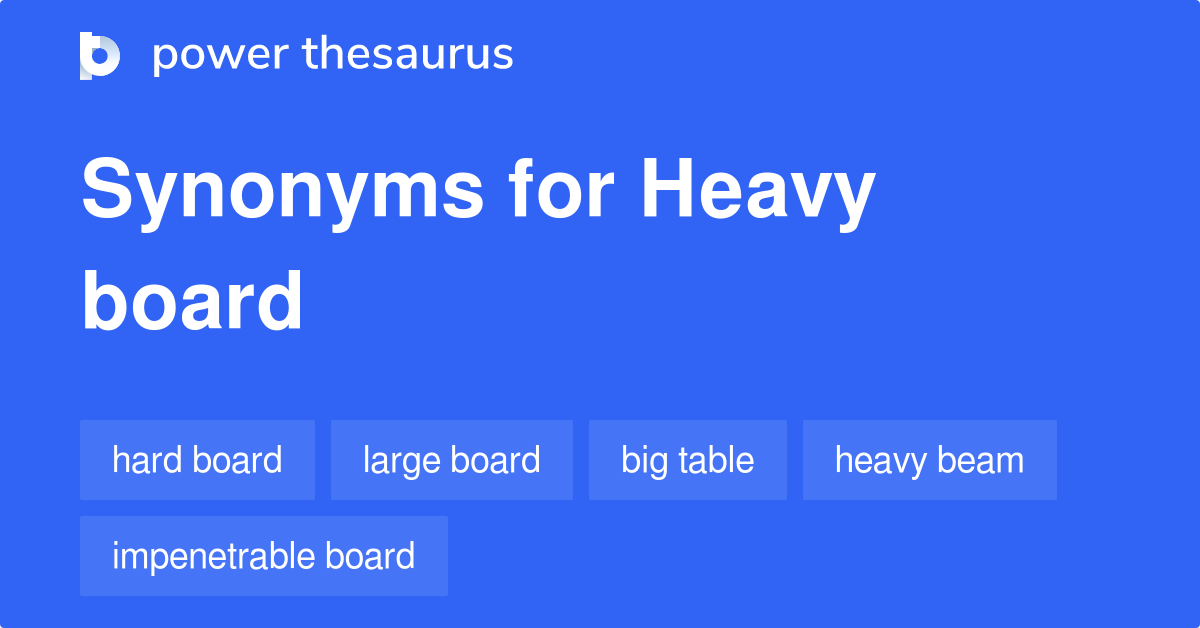Heavy Board synonyms - 14 Words and Phrases for Heavy Board
