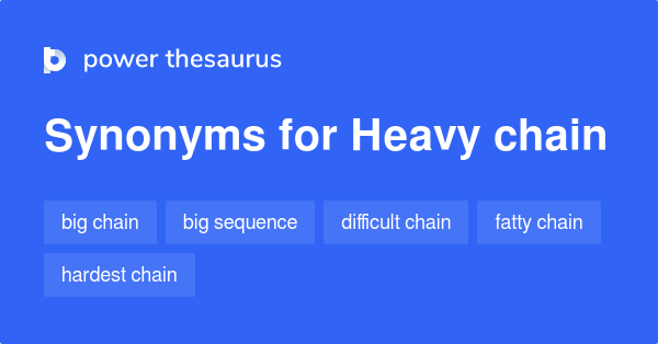 HEAVY CHAIN Synonyms: 35 Similar Phrases