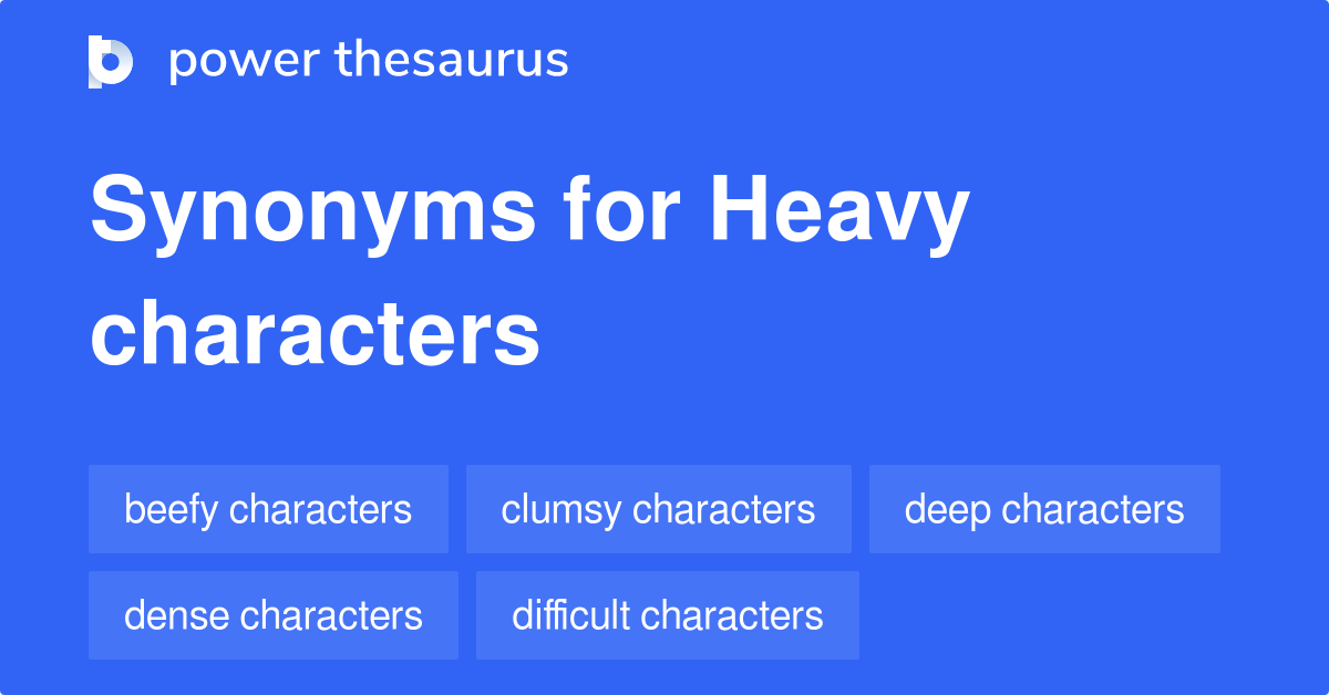 Heavy Characters synonyms - 33 Words and Phrases for Heavy Characters