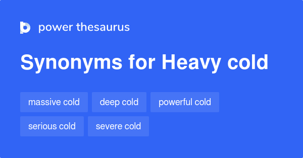 Heavy Cold synonyms - 8 Words and Phrases for Heavy Cold