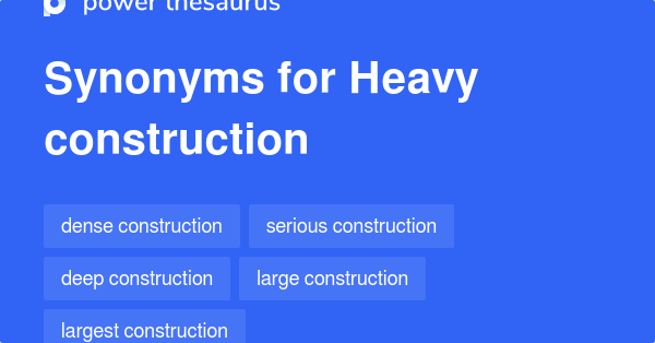 HEAVY CONSTRUCTION Synonyms: 47 Similar Phrases