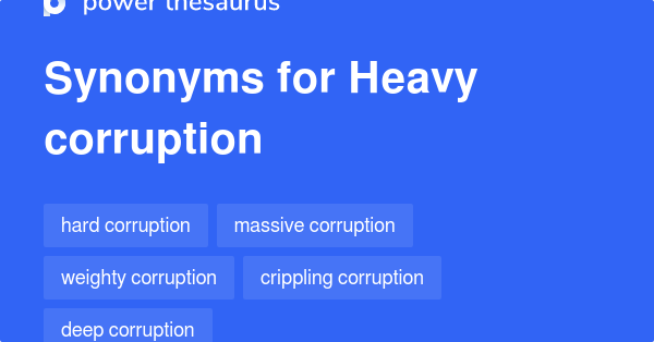 Heavy Corruption synonyms - 15 Words and Phrases for Heavy Corruption
