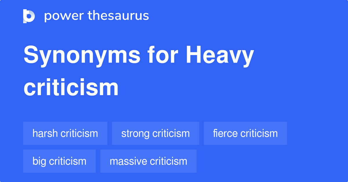 HEAVY CRITICISM Synonyms: 104 Similar Phrases