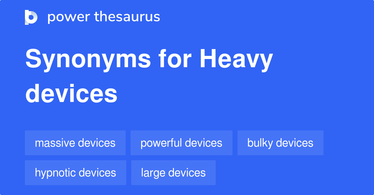 Heavy Devices synonyms - 8 Words and Phrases for Heavy Devices