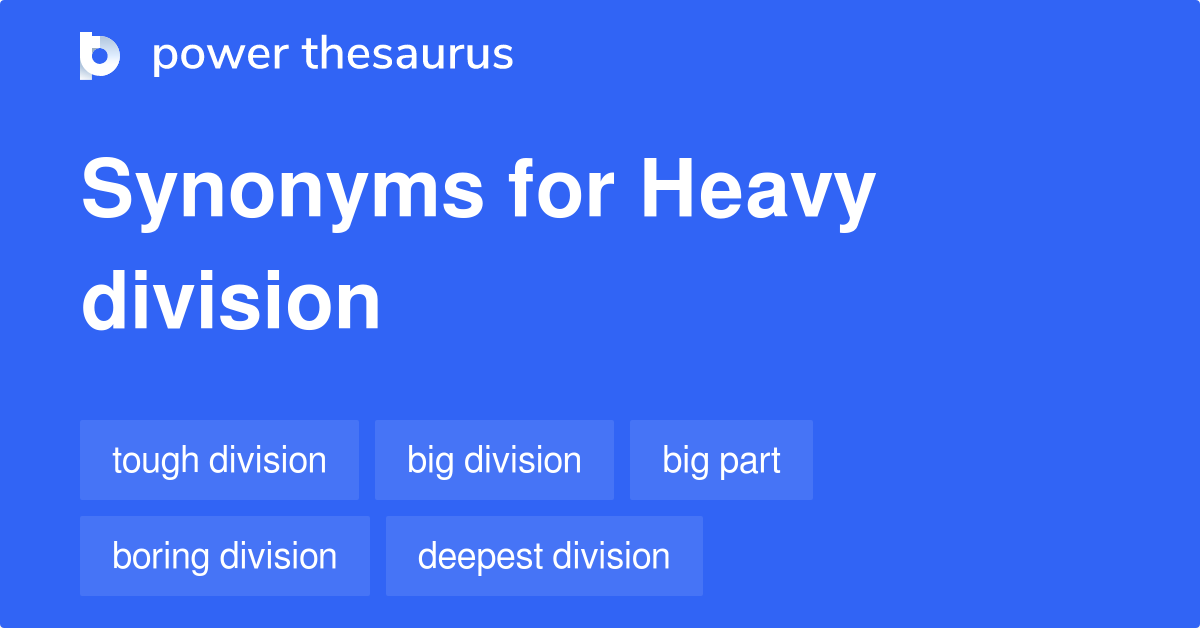 Heavy Division synonyms - 12 Words and Phrases for Heavy Division