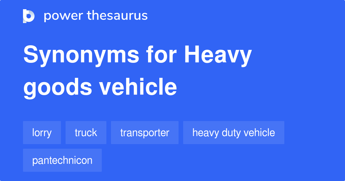 Heavy Goods Vehicle synonyms - 65 Words and Phrases for Heavy Goods Vehicle