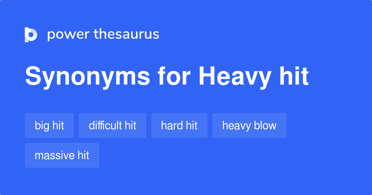 HEAVY HIT Synonyms: 126 Similar Words & Phrases