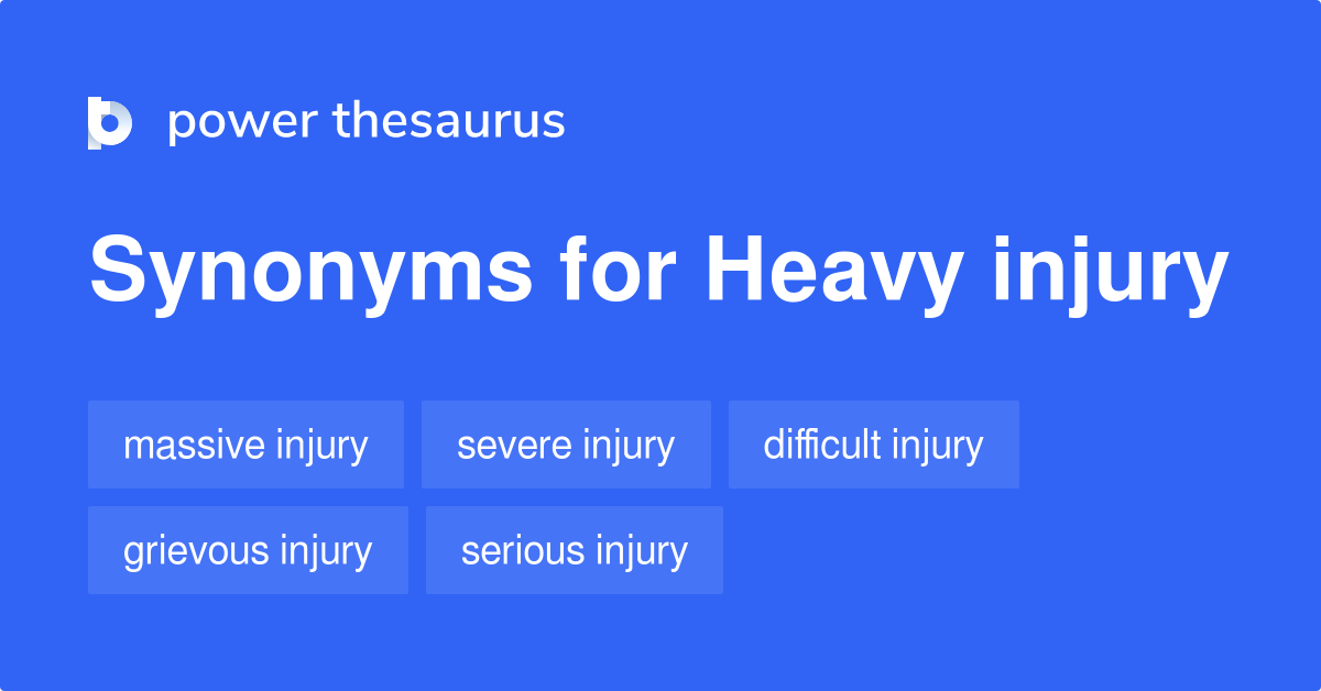 HEAVY INJURY Synonyms: 14 Similar Phrases