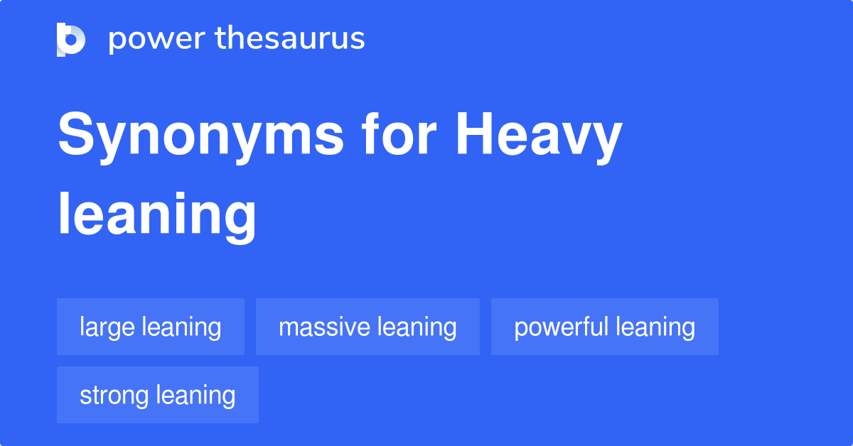 Heavy Leaning synonyms - 19 Words and Phrases for Heavy Leaning
