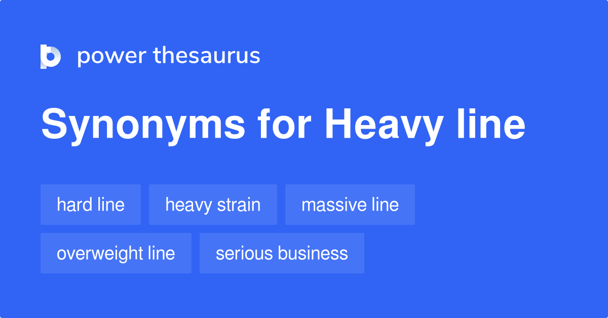 Heavy Line synonyms - 29 Words and Phrases for Heavy Line