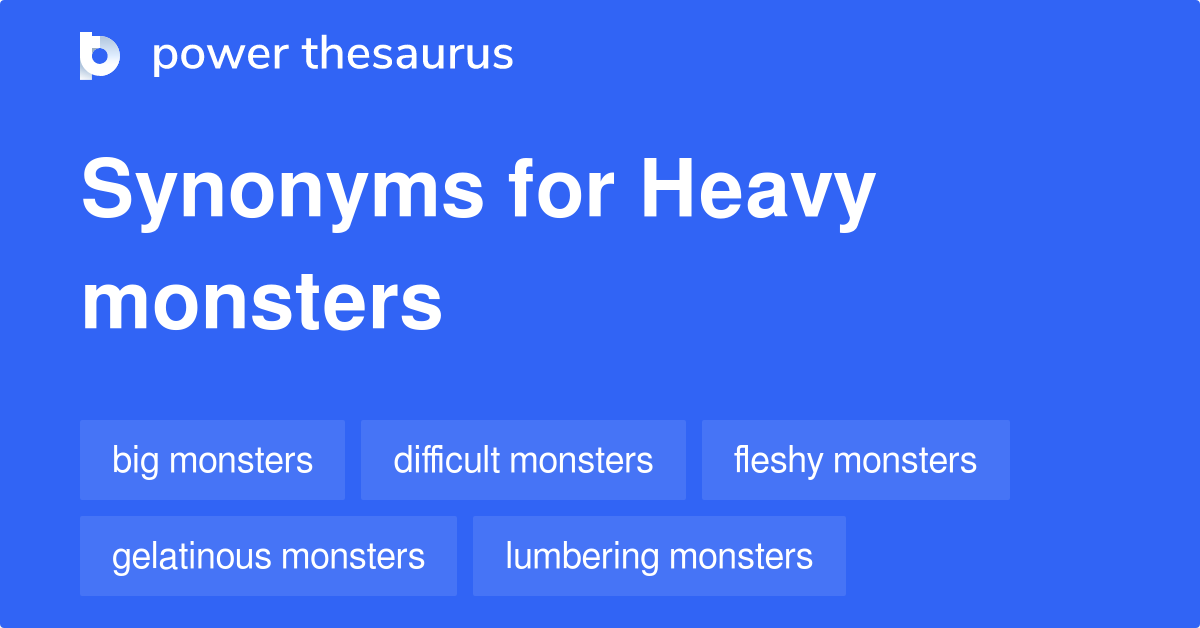 Heavy Monsters synonyms - 13 Words and Phrases for Heavy Monsters