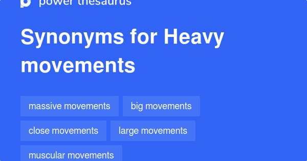 Heavy Movements synonyms - 12 Words and Phrases for Heavy Movements