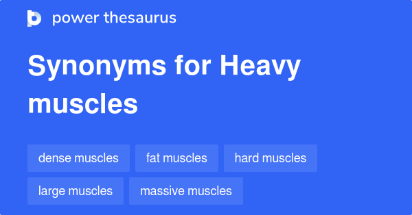 Heavy Muscles synonyms - 13 Words and Phrases for Heavy Muscles