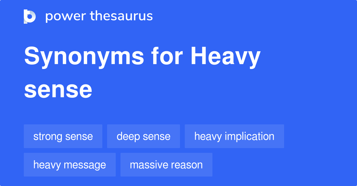 Heavy Sense synonyms - 18 Words and Phrases for Heavy Sense
