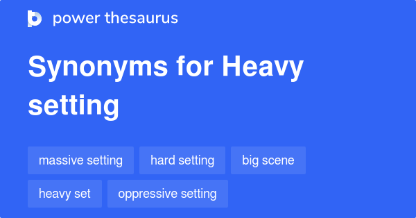 Heavy Setting synonyms - 15 Words and Phrases for Heavy Setting