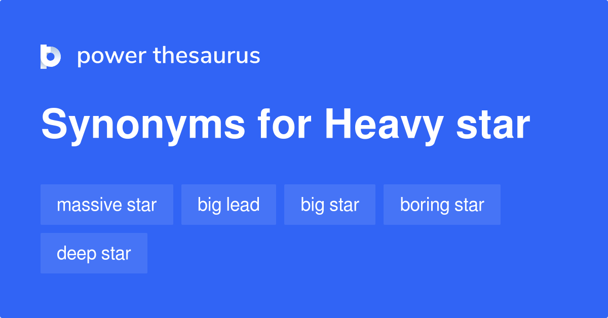 Heavy Star synonyms - 14 Words and Phrases for Heavy Star