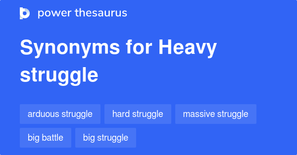 Heavy Struggle synonyms - 17 Words and Phrases for Heavy Struggle
