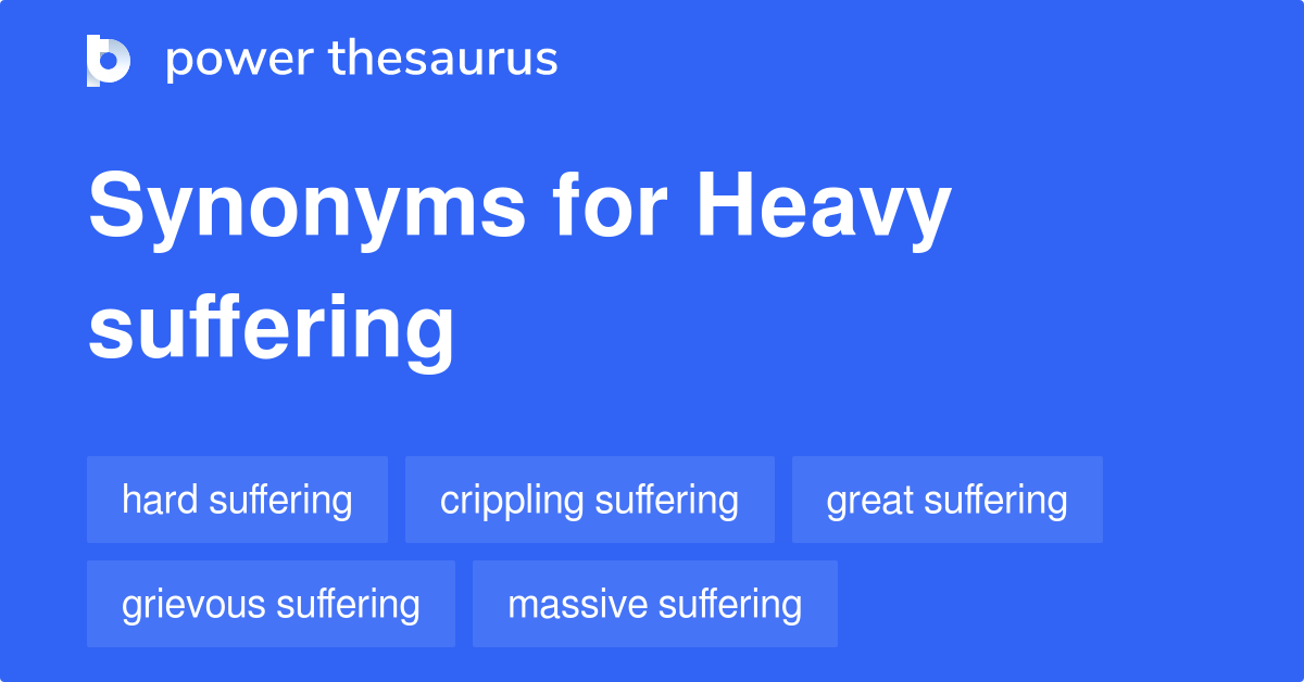 Heavy Suffering synonyms - 10 Words and Phrases for Heavy Suffering