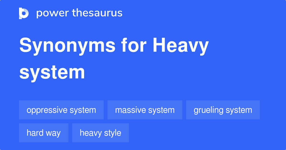 Heavy System synonyms - 36 Words and Phrases for Heavy System