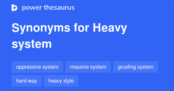 Heavy System synonyms - 36 Words and Phrases for Heavy System