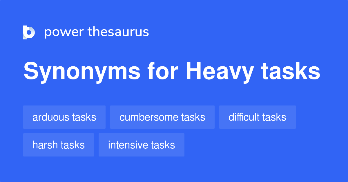 Heavy Tasks synonyms - 9 Words and Phrases for Heavy Tasks
