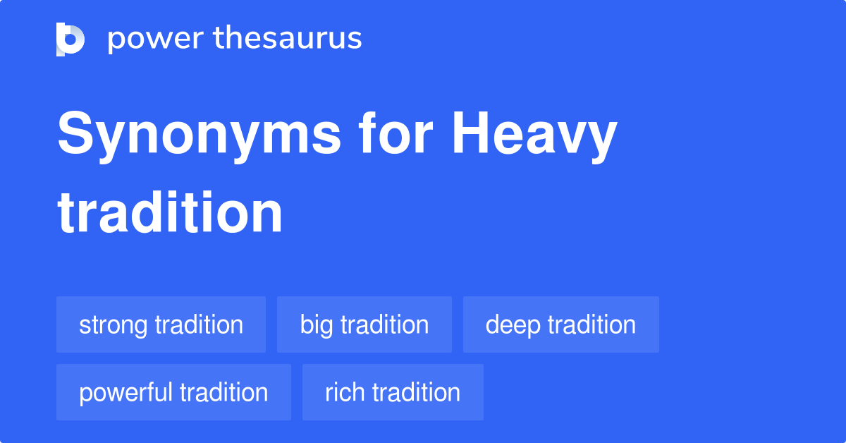 Heavy Tradition synonyms - 9 Words and Phrases for Heavy Tradition