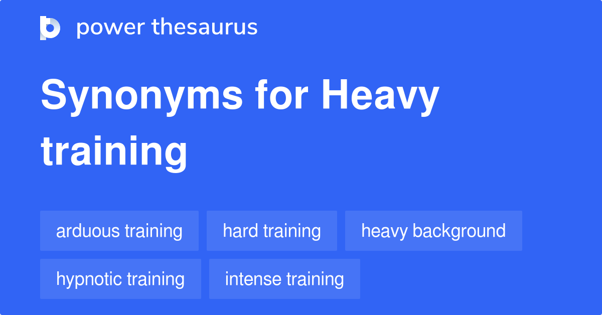 Heavy Training synonyms - 41 Words and Phrases for Heavy Training
