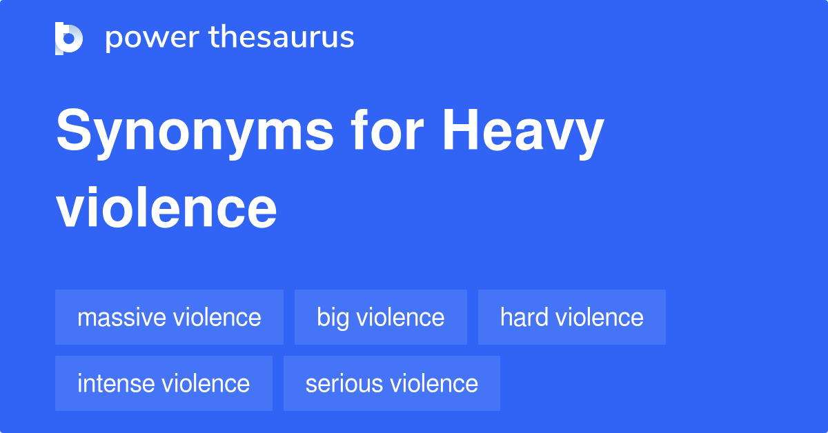 Heavy Violence synonyms - 14 Words and Phrases for Heavy Violence
