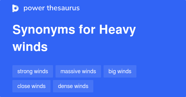 HEAVY WINDS Synonyms: 30 Similar Phrases
