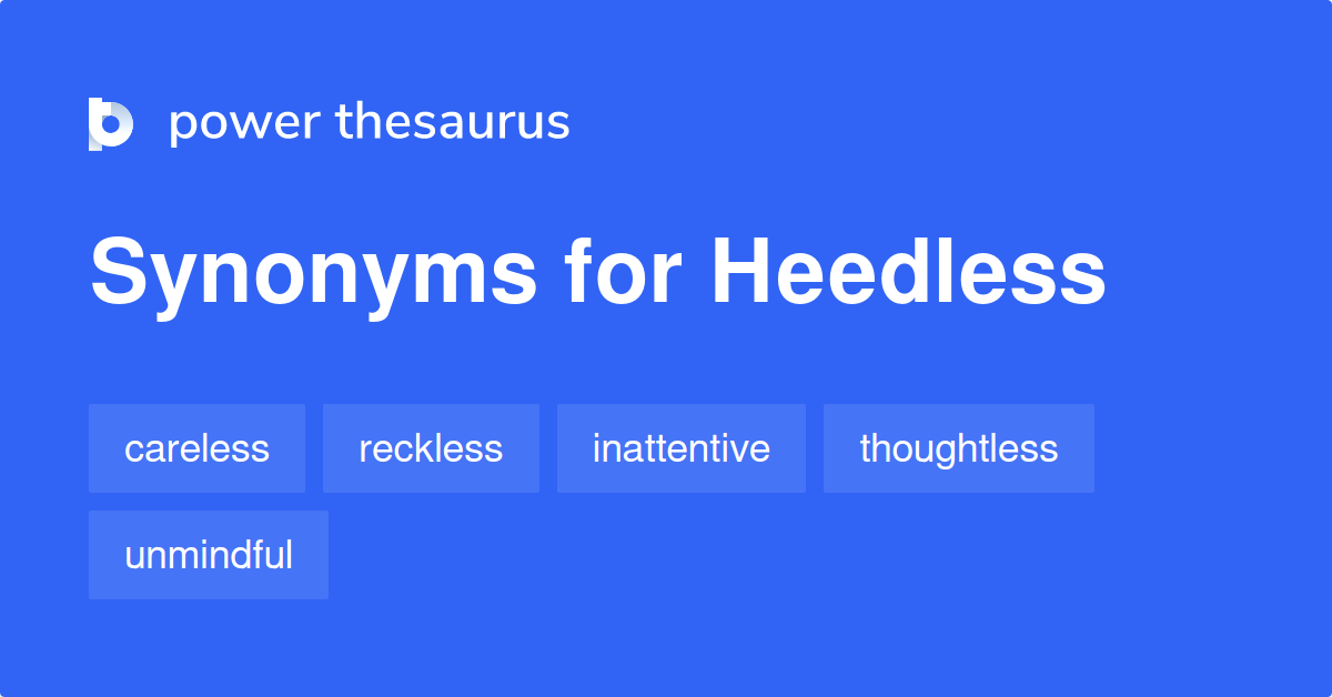 HEEDLESS Synonyms: 1 931 Similar Words & Phrases