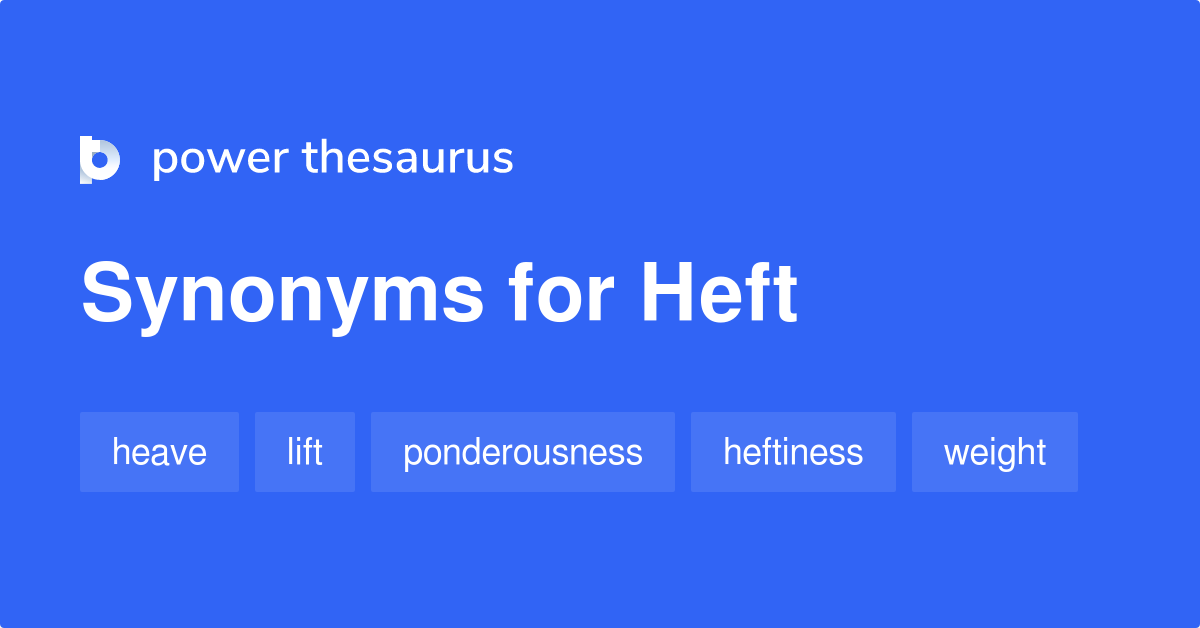 HEFT Synonyms: 500 Similar Words & Phrases
