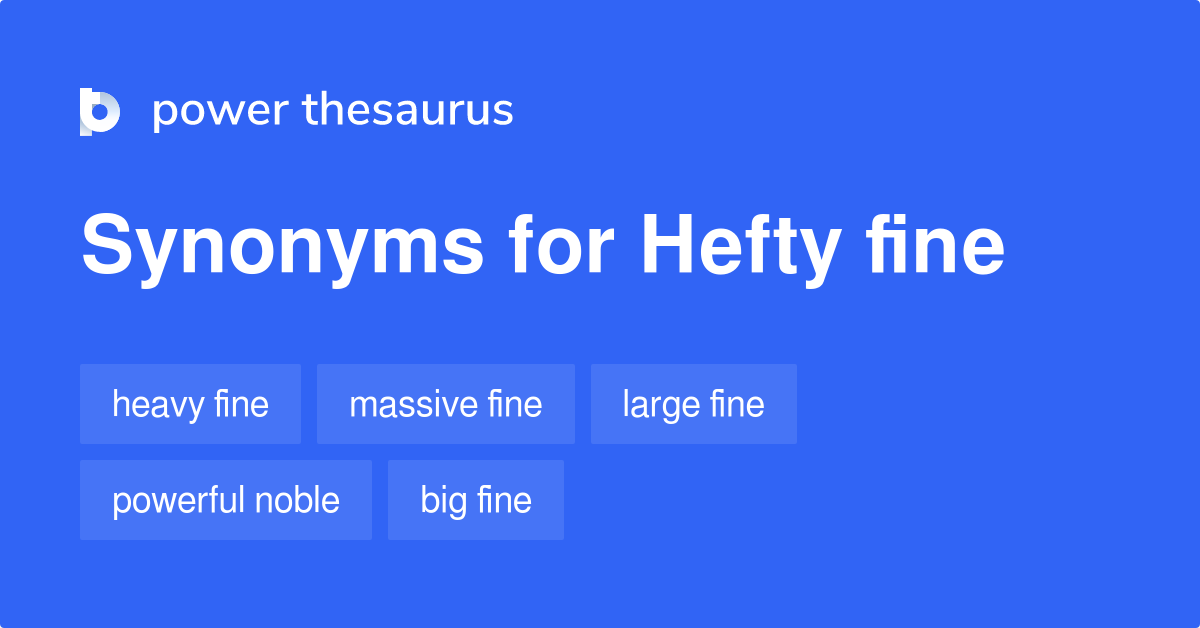 HEFTY FINE Synonyms: 28 Similar Phrases