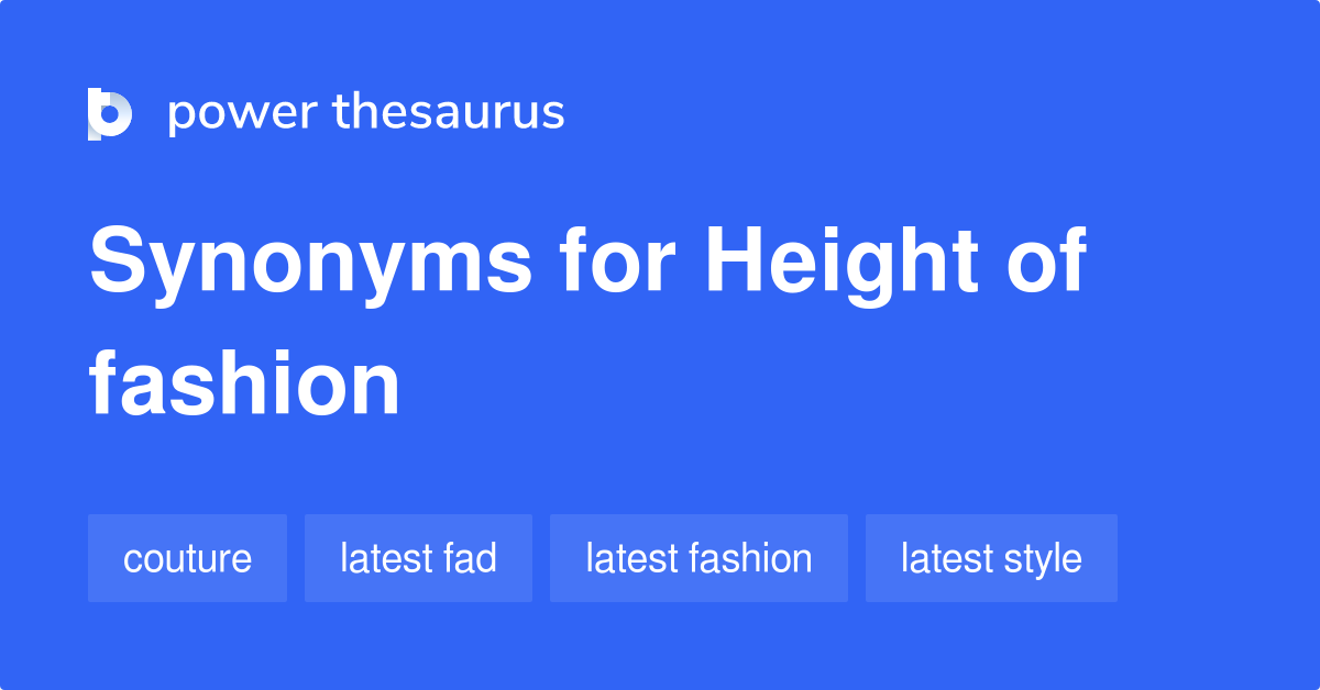 HEIGHT OF FASHION Synonyms: 27 Similar Words & Phrases