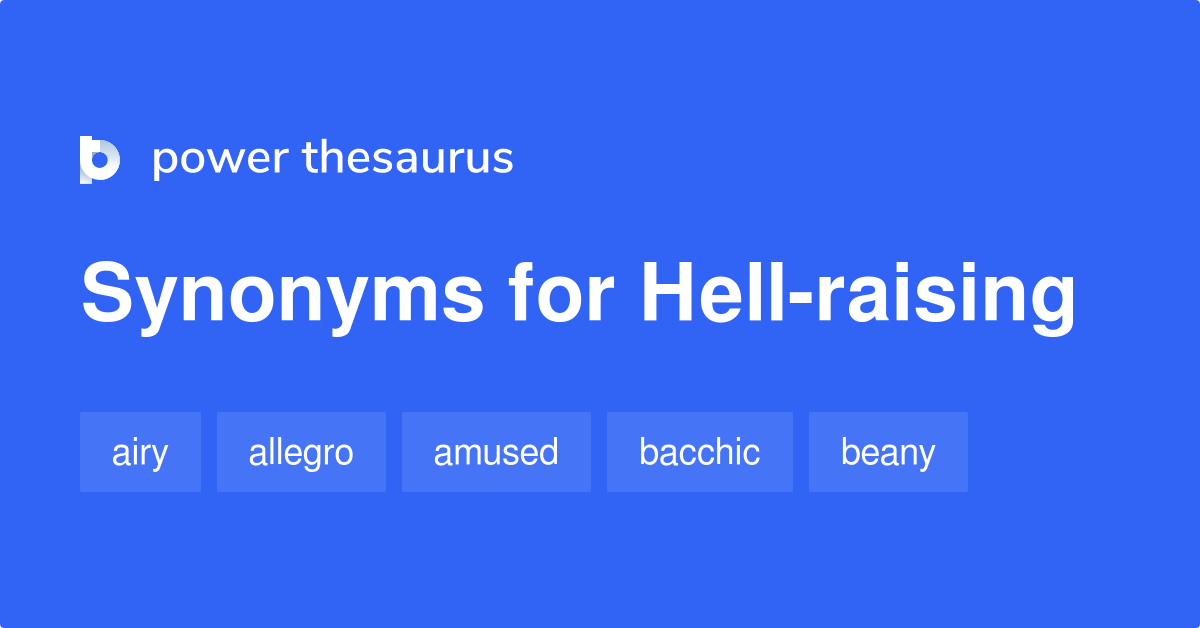 HELL-RAISING Synonyms: 168 Similar Words & Phrases