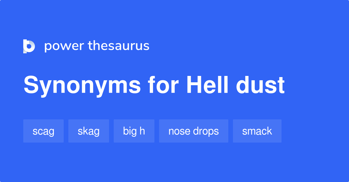 Hell Dust synonyms - 6 Words and Phrases for Hell Dust