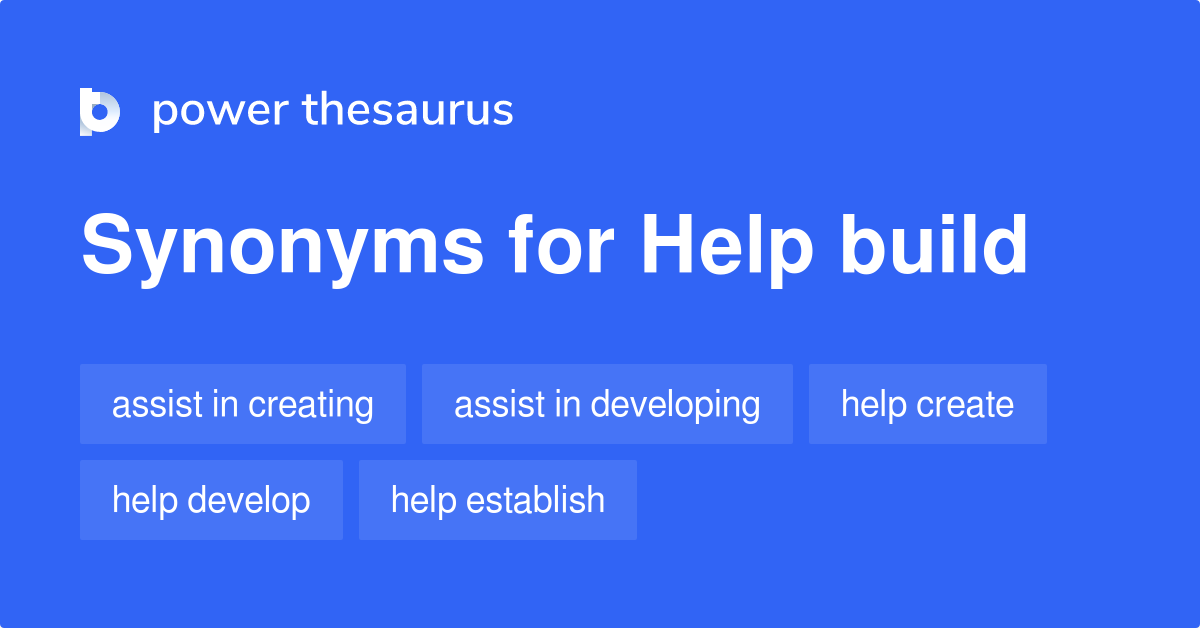 HELP BUILD Synonyms: 93 Similar Phrases