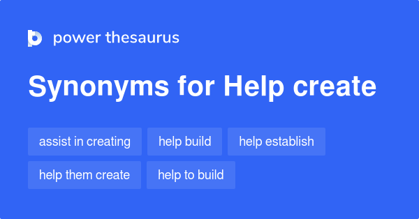 HELP CREATE Synonyms: 85 Similar Phrases