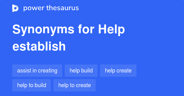 HELP ESTABLISH Synonyms: 67 Similar Phrases