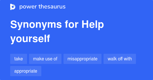HELP YOURSELF Synonyms: 329 Similar Words & Phrases