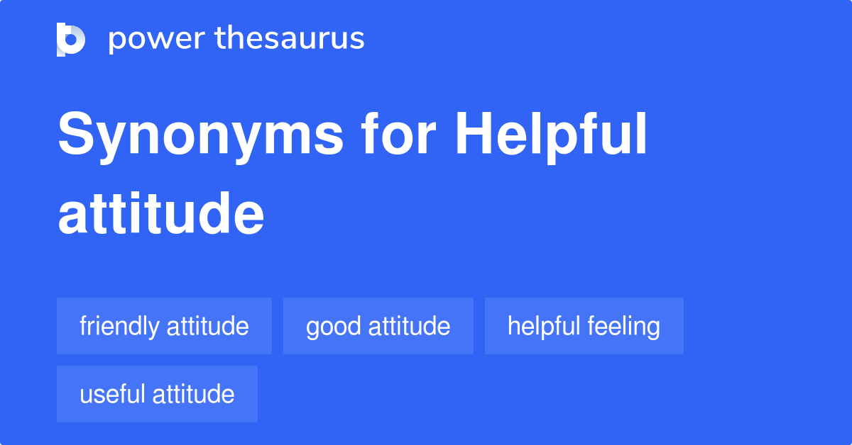 HELPFUL ATTITUDE Synonyms: 68 Similar Words & Phrases