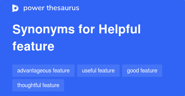 Helpful Feature synonyms - 32 Words and Phrases for Helpful Feature