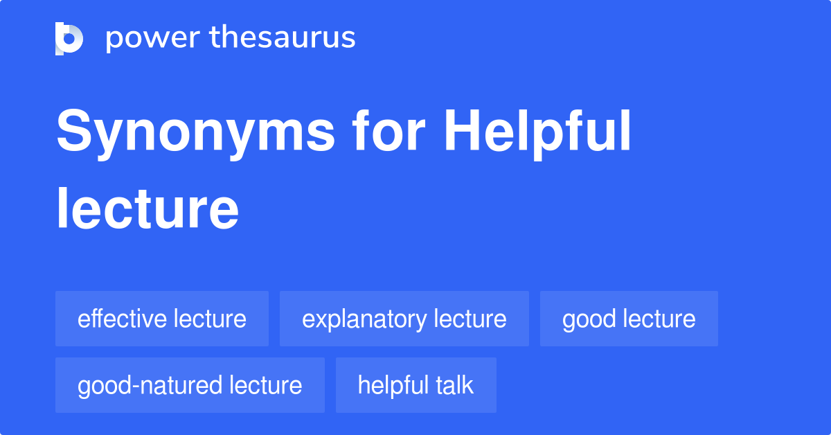 HELPFUL LECTURE Synonyms: 39 Similar Phrases