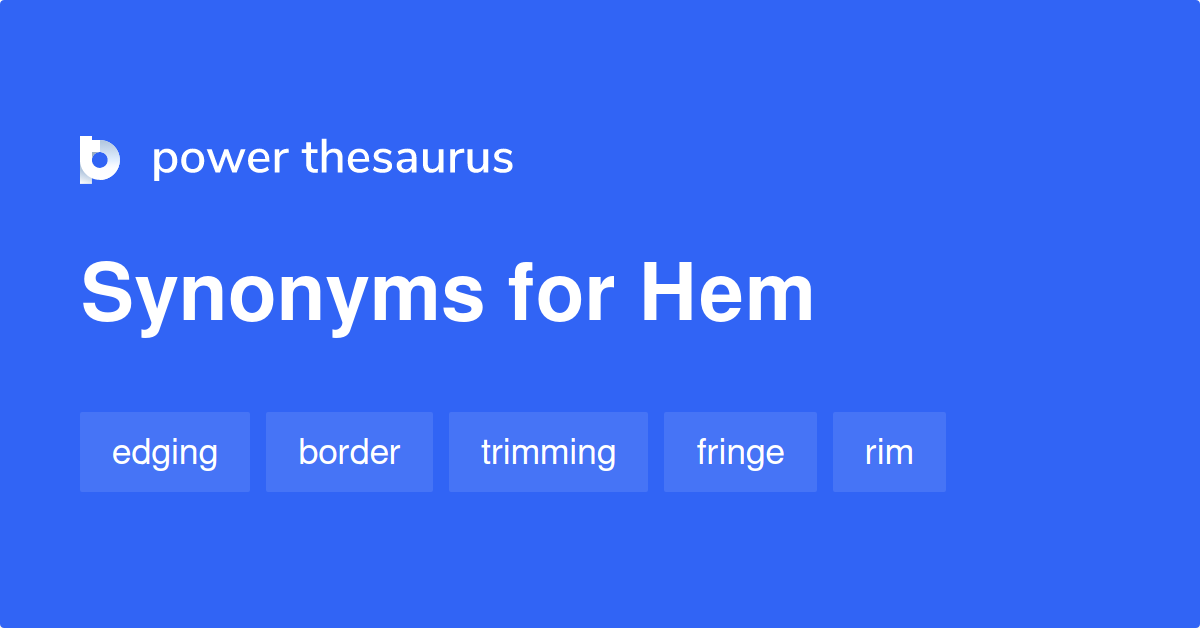 HEM Synonyms: 972 Similar Words & Phrases