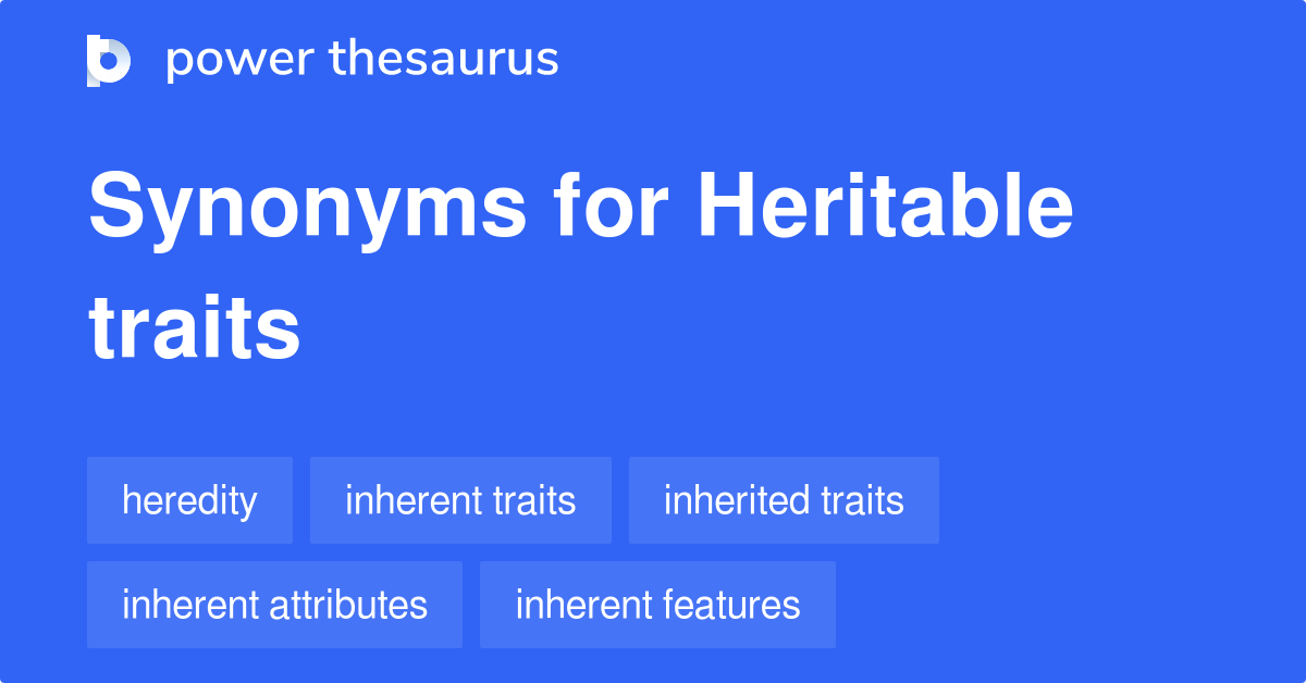 Heritable Traits synonyms - 24 Words and Phrases for Heritable Traits