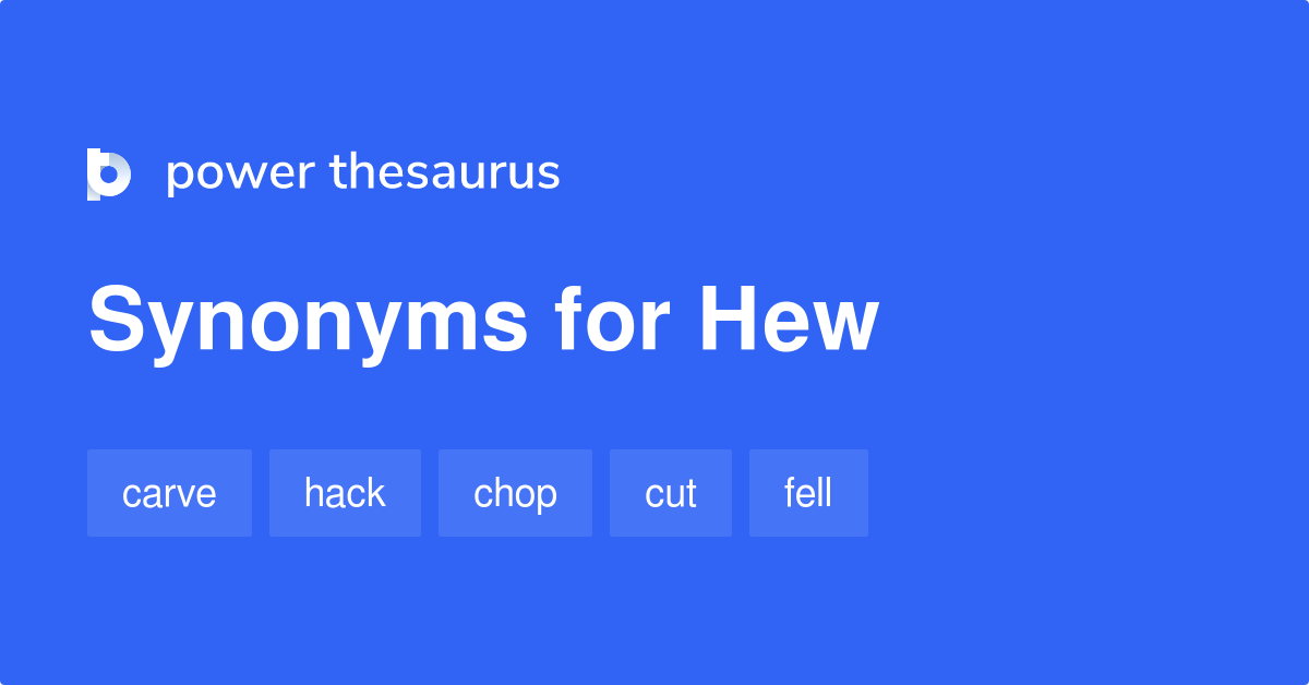 Hew synonyms - 492 Words and Phrases for Hew