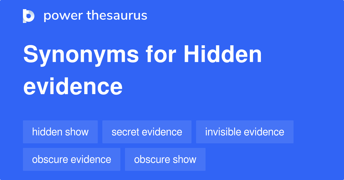 Hidden Evidence synonyms - 59 Words and Phrases for Hidden Evidence