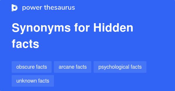 Hidden Facts synonyms - 57 Words and Phrases for Hidden Facts