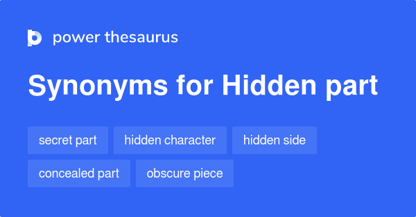 Hidden Part synonyms - 214 Words and Phrases for Hidden Part