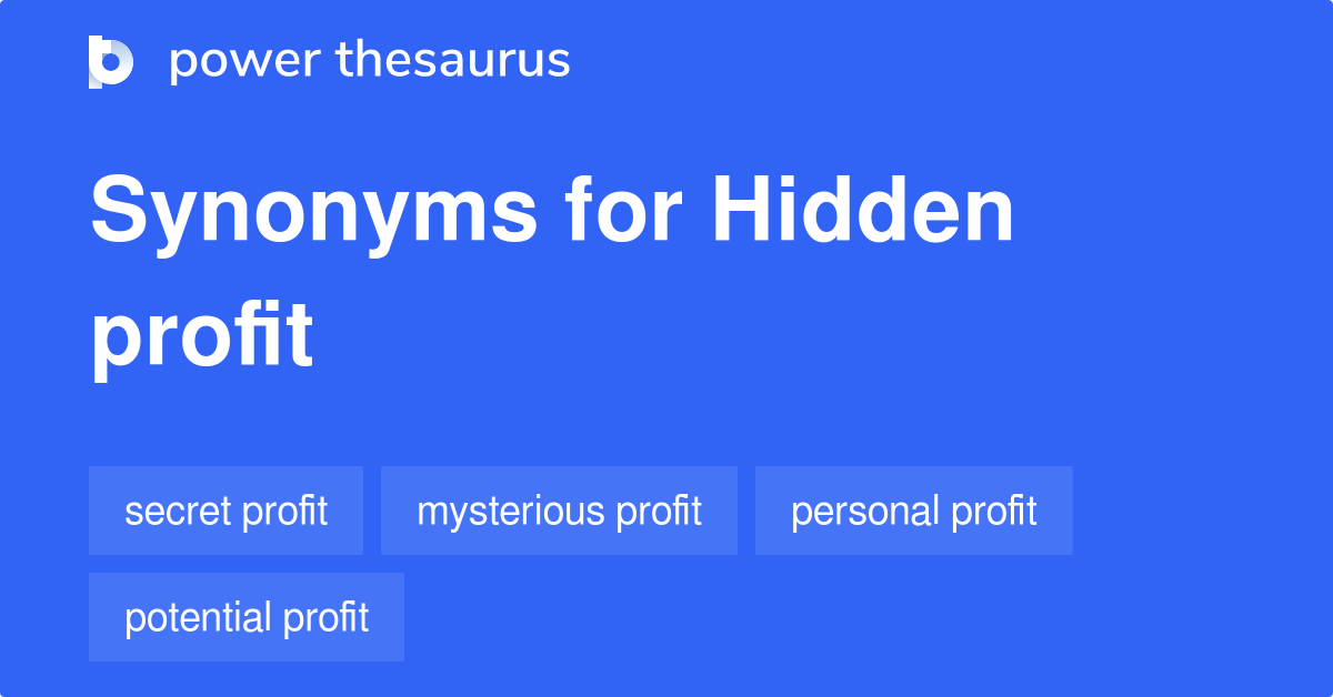Hidden Profit synonyms - 10 Words and Phrases for Hidden Profit