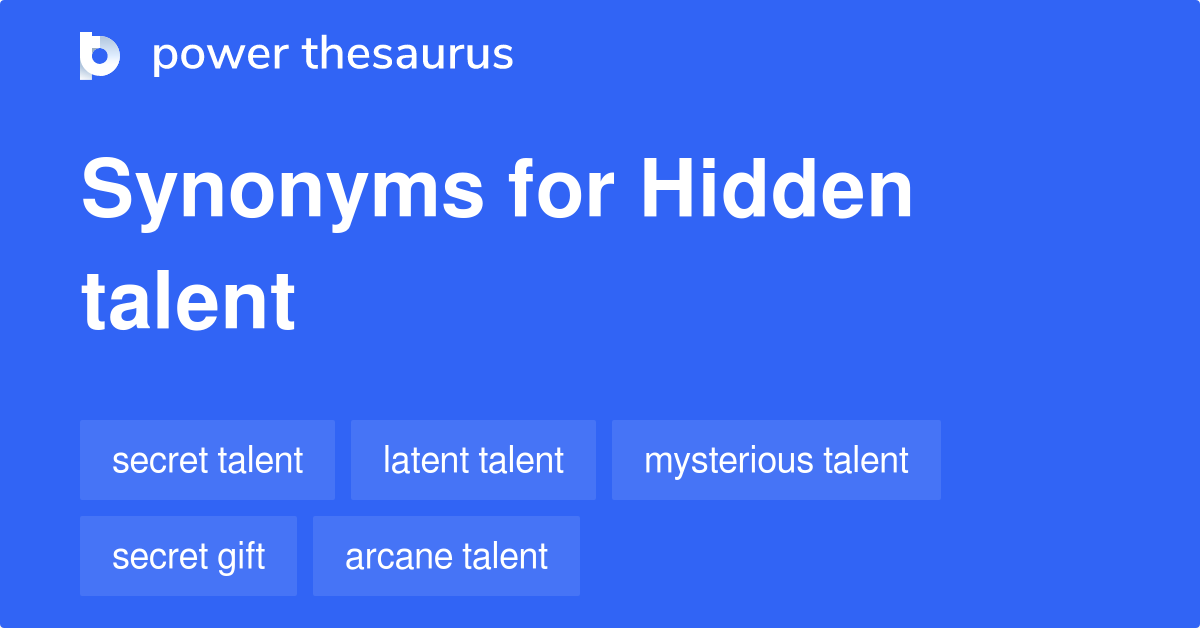 HIDDEN TALENT Synonyms: 259 Similar Words & Phrases
